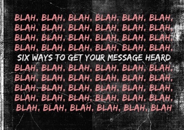 Six Ways to Get Your Message Heard | by Bob Meier | Medium