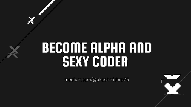 How to become an alpha and sexy coder! | by Akash Mishra | Aug, 2022 | Medium