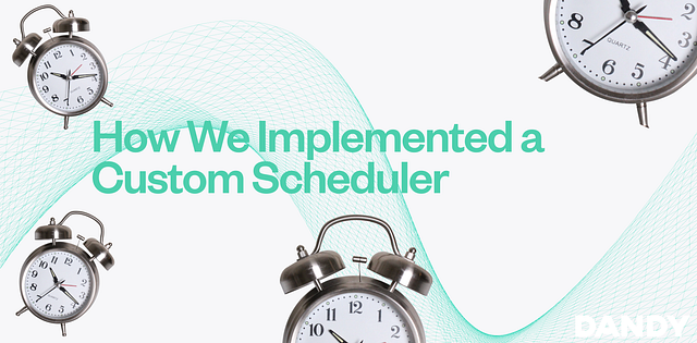 How We Implemented a Custom Scheduler | by Karl | Dandy Engineering & Data Blog | Sep, 2022 | Medium