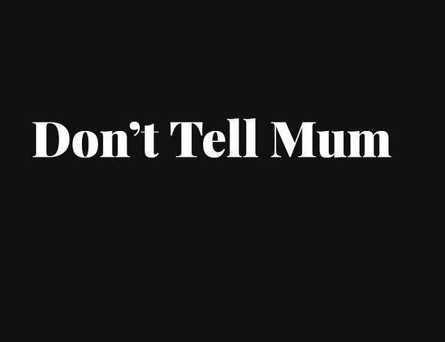 Don’t Tell Mum. I am publishing 100 stories over 100… | by Michael ...