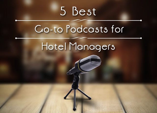 5 of the best go-to podcasts for hotel managers | by Protyusha Saha ...