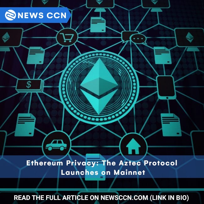 Ethereum Privacy: The Aztec Protocol Launches on Mainnet | by NewsCCN ...