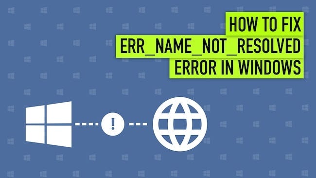 How to Fix ERR_NAME_NOT_RESOLVED Error on Google Chrome | by Mahesh ...