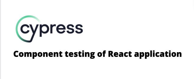Cypress: Component testing of React application | by Gurudatt S A | Oct ...