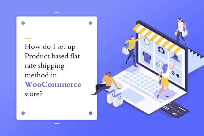 How Do I Set Up Product Based Flat Rate Shipping Method In Woocommerce Store By Dotstore Medium