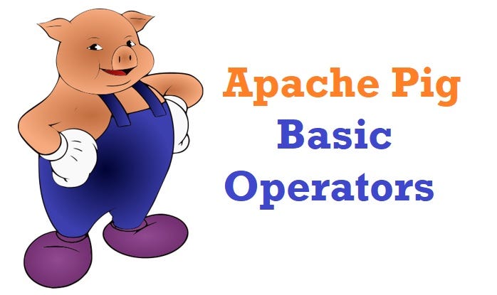 Apache Pig: Illustrate Basic Operators with Example | by Dr. Virendra Kumar Shrivastava | AWS in ...