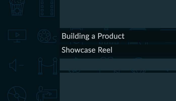 Building a Product Showcase Reel. The topic of reels which both support ...