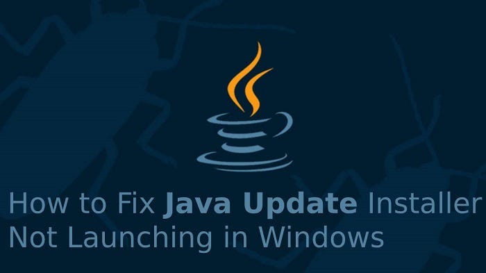 How to Fix Java Update Installer Not Launching in Windows | by ...