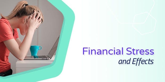 Financial Stress and Effects. Prolonged financial stress can reduce ...