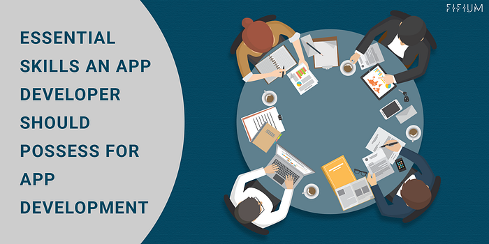 Essential Skills an App Developer should Possess for App Development ...