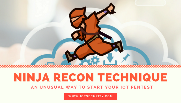 The Ninja Recon Technique for IoT Pentesting | by Attify - Simplifying ...