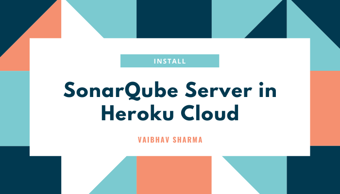 How to Deploy a SonarQube Server on Heroku Cloud? | by Vaibhav Sharma | Medium