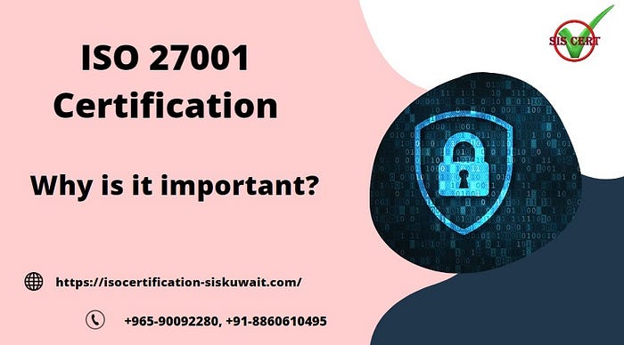 ISO 27001 Certification— Why is it important? | by Sis Certifications in Kuwait | Medium