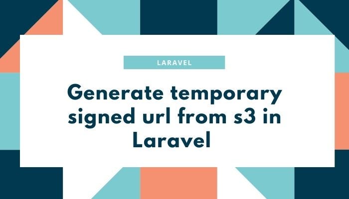 Generate temporary signed URL from s3 in Laravel - Mani Bibek Acharya - Medium