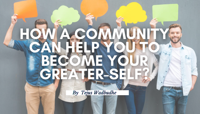 How A Community Can Help You To Become Your Greater-Self? | by Tejus ...