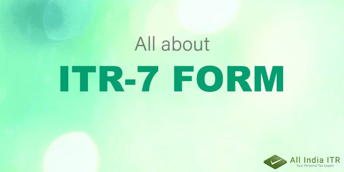 All About ITR-7 Form. What is ITR-7 Tax Form? | by All India ITR | Medium
