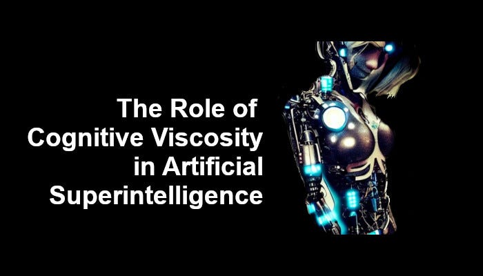 The Role of Cognitive Viscosity In Superintelligence | by Rob Smith ...