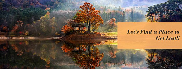 Let’s Find Some Beautiful Place to Get Lost! | by Vaishali Sonik | Medium