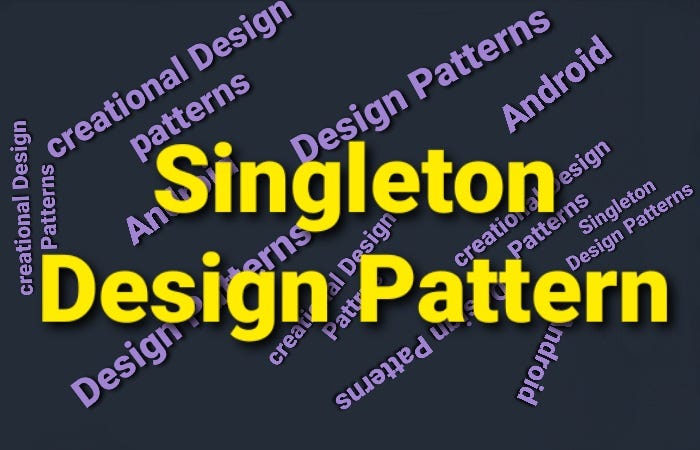 Creational Design Patterns in Android: Singleton | by foroogh varmazyar | Medium