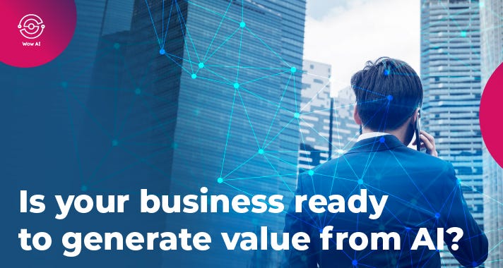 Is Your Business Ready To Generate Value From AI? | by Wow AI Editorial ...