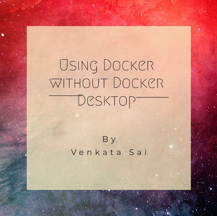 Use Docker Without Installing Docker Desktop By Saisiva Medium 2497