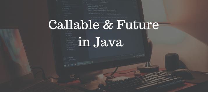 Callable and Future in Java. Introduction | by Thameem Ansari | Mar, 2022 | Medium