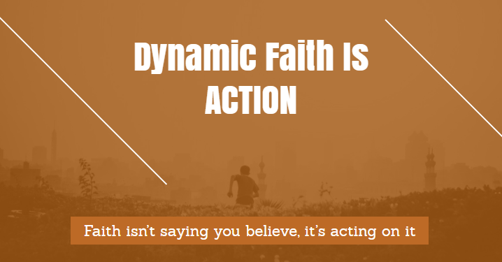 Dynamic Faith Is Action. Some folks seem to have a faith that… | by ...