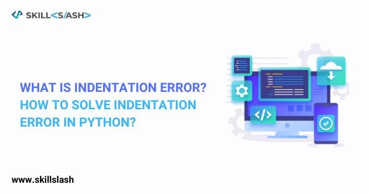 What is Indentation Error? How to Solve Indentation Error in Python? | by Srivas | Oct, 2022 ...