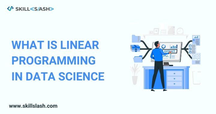 What is Linear Programming in Data Science: Overview | by Srivas | Medium