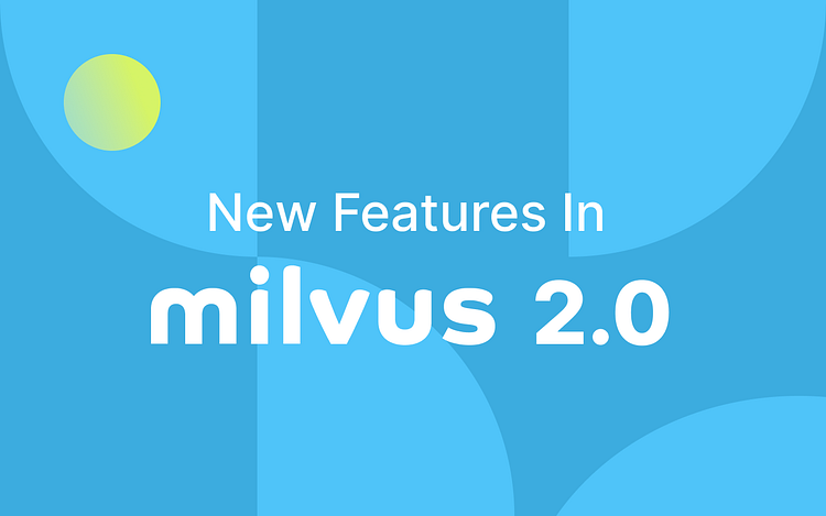 Milvus 2.0: A Glimpse at New Features Supported by Milvus Vector Database | by Milvus | Vector ...