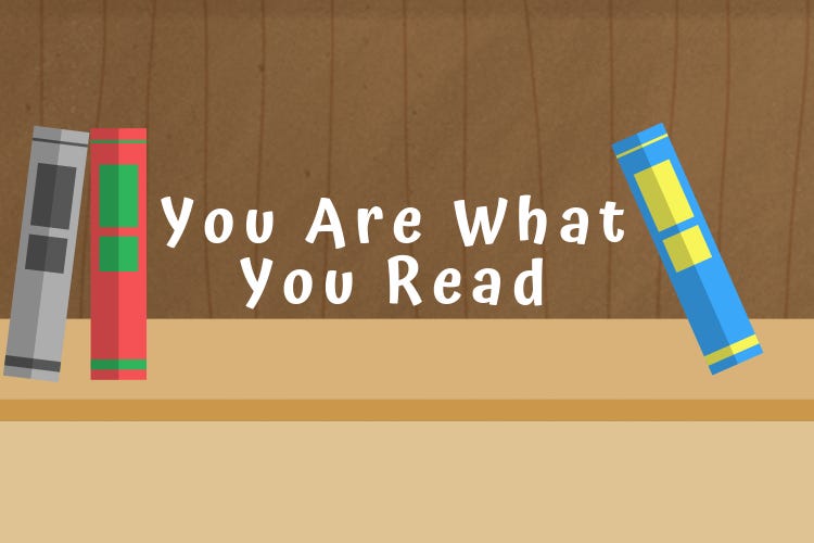 You Are What You Read. Your reading diet is an important part… | by ...