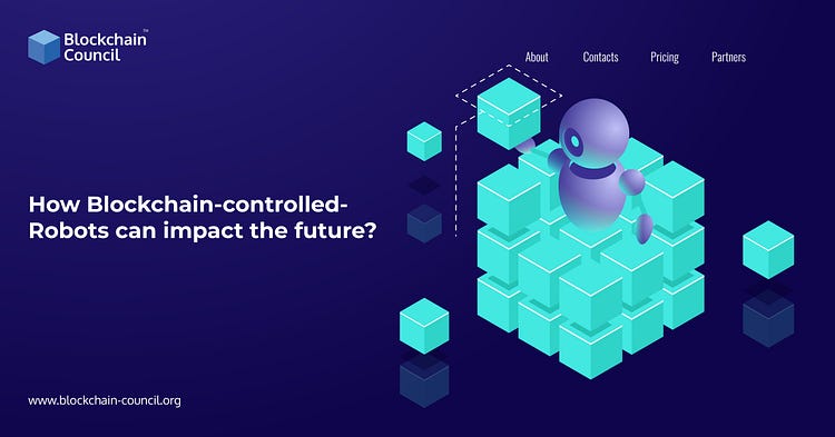 How Blockchain-controlled- Robots can impact the future? | by Rashmeet ...