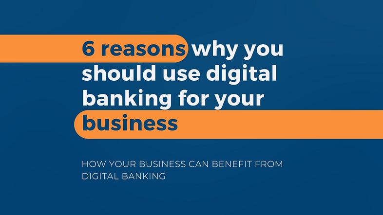 6 reasons why you should use digital banking for your business | by ...
