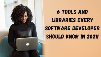 6 Tools and Libraries every Software Developer should know in 2021 ...