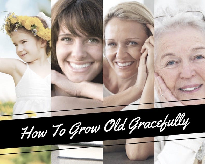 How To Grow Old Gracefully. A little voice inside my head said… | by ...