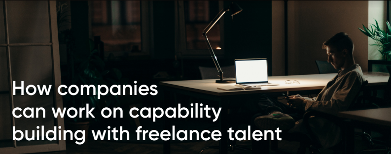 How companies can work on capability building with freelance talent ...