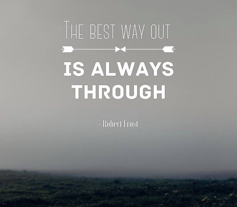 The Best Way is Through. I have been reactive and emotional when… | by ...