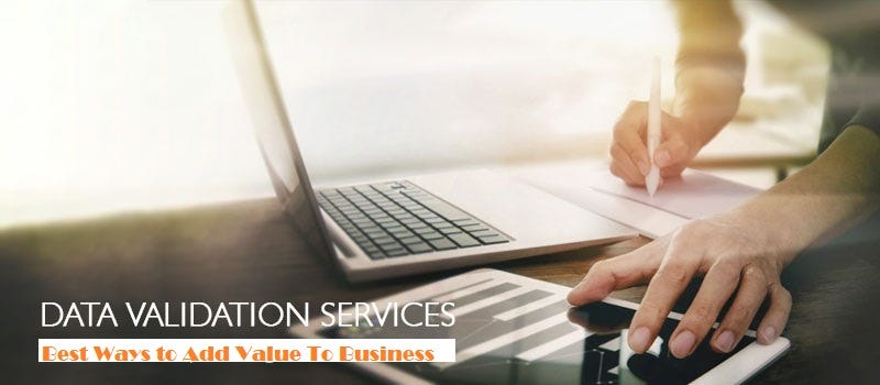 Data Validation Services — Best Way to Add Value to Business | by toni ...