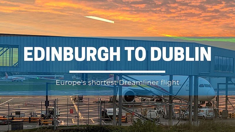 Europe’s Shortest Dreamliner Flight | Edinburgh to Dublin | by Alex ...