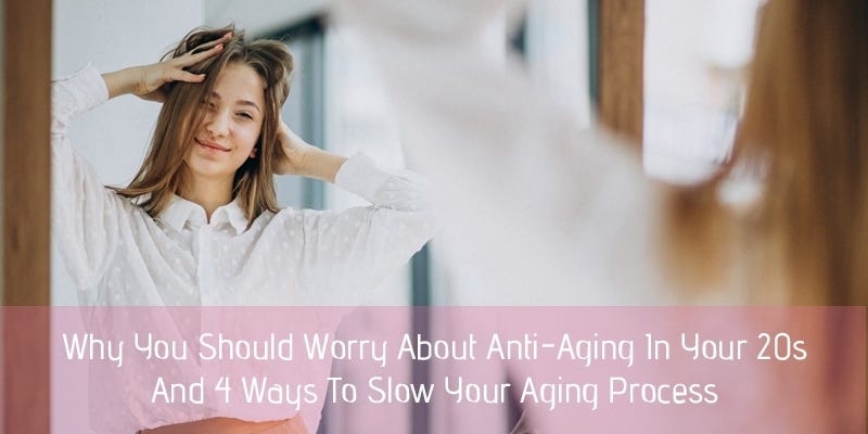 Anti-Aging: Why You Should Worry And 4 Ways To Slow Your Aging Process ...