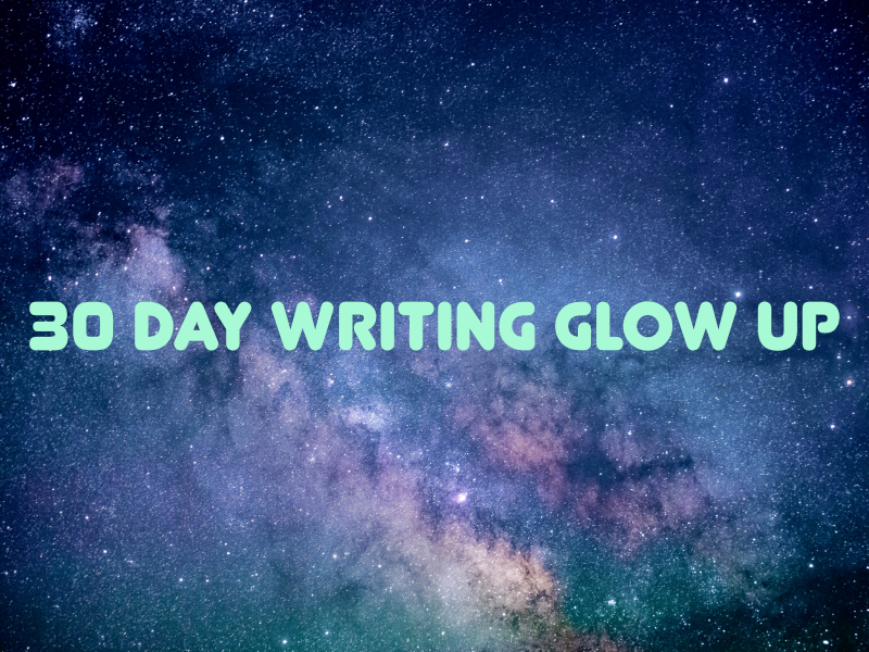 The 30-Day Writing Glow Up. There’s so many things I want to write ...
