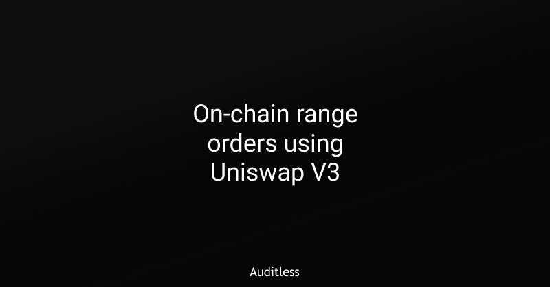 On-chain range orders using Uniswap V3 | by Peteris Erins | Auditless | Medium