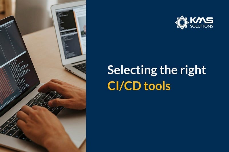 CI/CD Tools: How To Choose The Right One | by KMS Solutions | Feb, 2023 ...