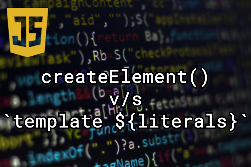 Javascript: createElement vs. template literals | by Anushka Shukla ...