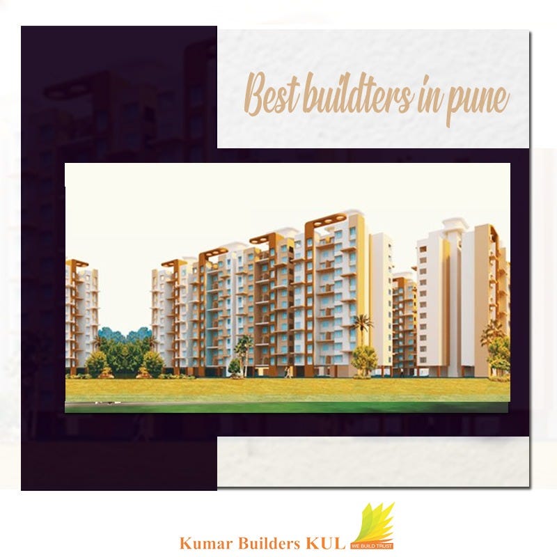 Kumar Builders — Best Builders in Pune | by Aarushi Ahuja | Medium