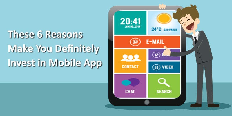 These 6 Reasons Make You Definitely Invest in Mobile App | by ...