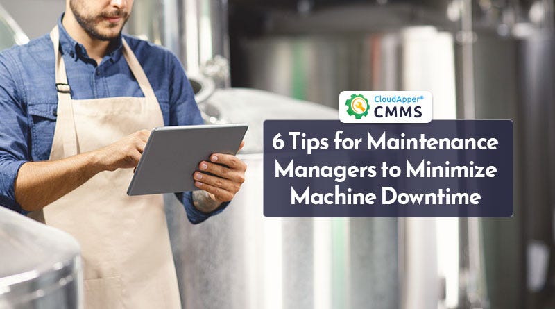 6 Tips for Maintenance Managers to Minimize Machine Downtime | by Juan Ben | CloudApper CMMS ...