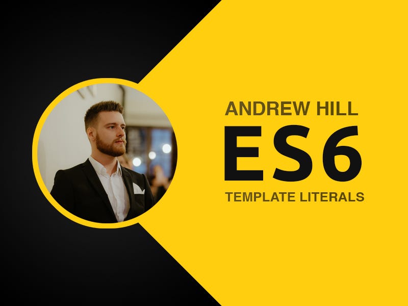 Getting to Grips with ES6: Template Literals | by Andrew Hill ... Getting to Grips with ES6: Template Literals | by Andrew Hill ...