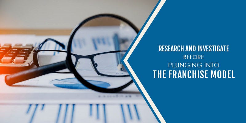 Research and Investigate Before Plunging Into the Franchise Model | by ...