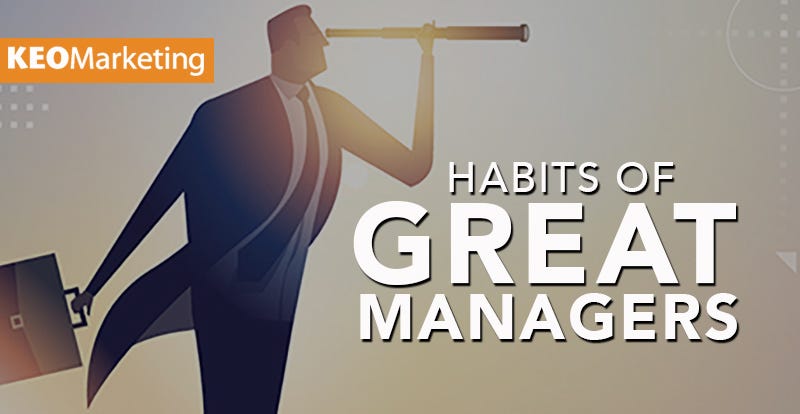 Habits of Great Managers. As a manager, your actions… | by KEO ...